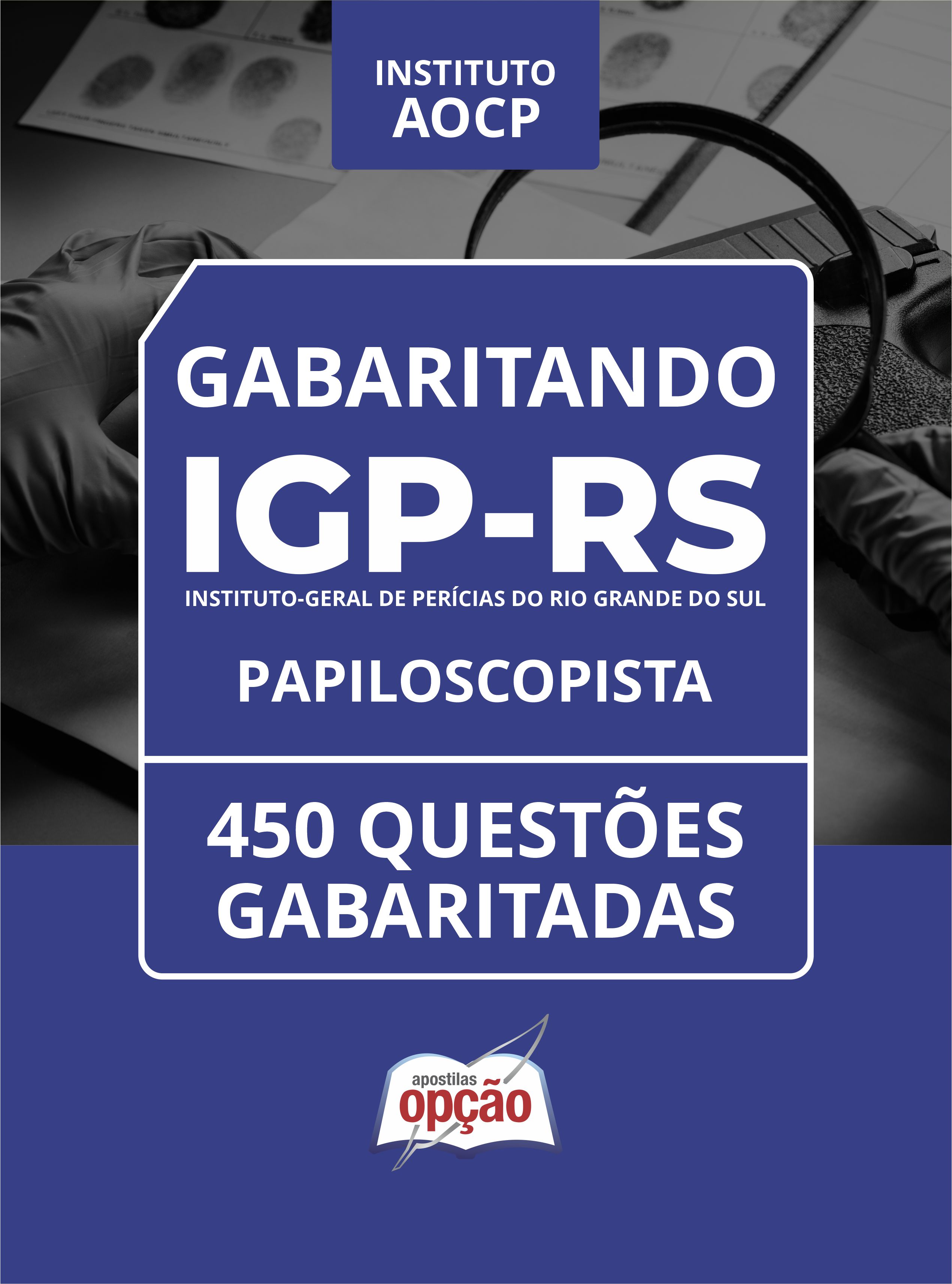 Caderno IGP-RS - Papiloscopista - 450 Questões Gabaritadas em PDF